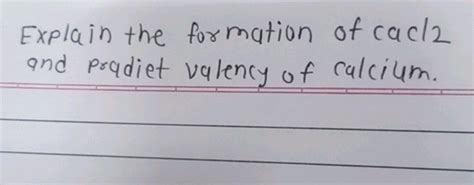 Explain The Formation Of Cacl And Predict Studyx