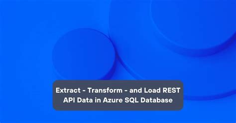 Extract Transform Load REST API data in Azure SQL Database Telefónica Tech
