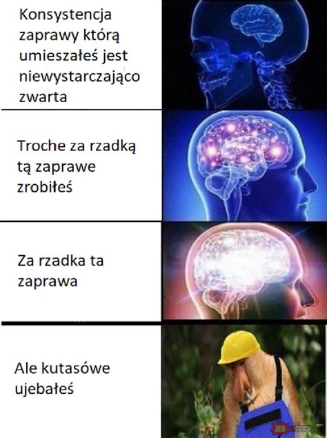 Może i mem byle jak zrobiony ale kto robi dobrze