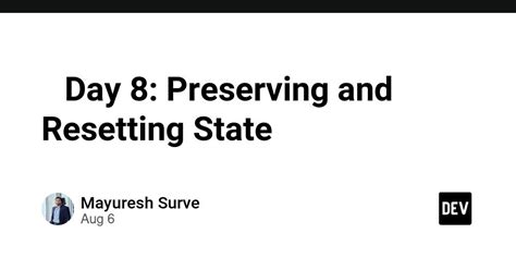 Mayuresh Surve On Linkedin 🚀 Day 8 Preserving And Resetting State 🚀