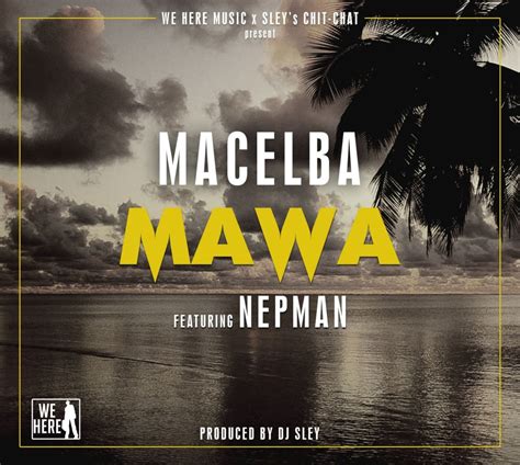 Macelba Mawa Feat Nepman [prod Dj Sley] Malawi