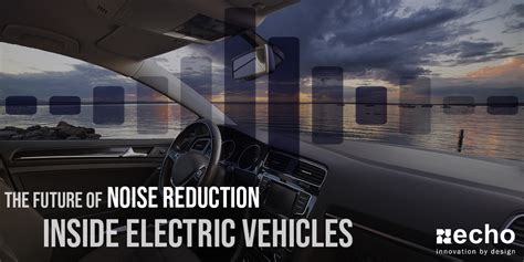 The Future Of Noise Reduction In Electric Vehicles Echo Supply