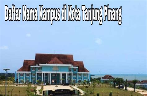 Kampus Terbaik Di Kota Tanjung Pinang Negeri Dan Swasta Fakta Kampus