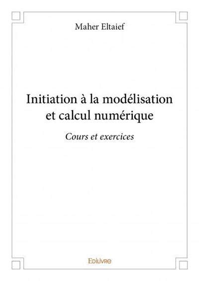 Initiation à La Modélisation Et Calcul Numérique Cours Et Exercices