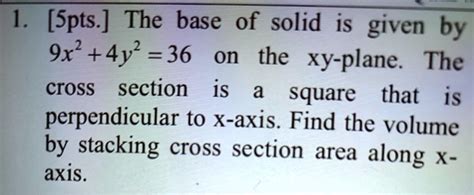 Spts The Base Of Solid Is Given By X Y On The Xy Plane The Cross Section Is A Square That