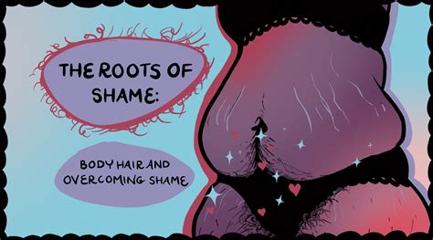 Roots Of Shame Body Hair And Overcoming Shame