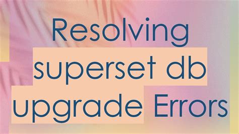 Resolving Superset Db Upgrade Errors YouTube