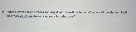 Solved 9 What Element Has 8 Protons And Why Does It Have 8 Protons