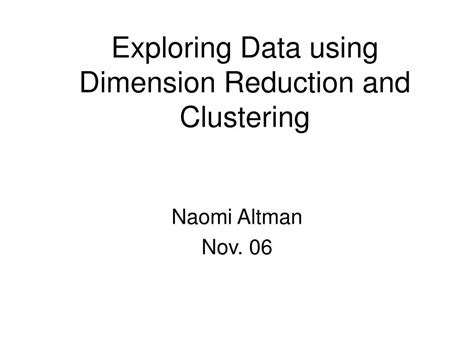 Ppt Exploring Data Using Dimension Reduction And Clustering