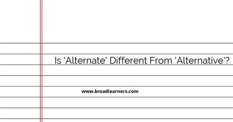 Understanding The Difference Between Alternate And Alternative Grammar Broadlearners