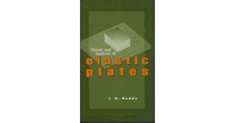 Theory And Analysis Of Elastic Plates By J N Reddy
