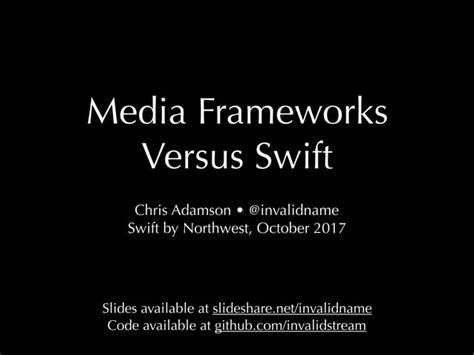 Media Frameworks Versus Swift Swift By Northwest October 2017 Ppt