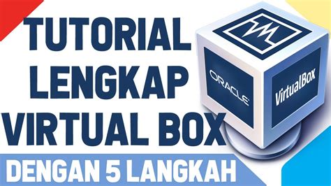 tutorial lengkap step by step cara menggunakan virtualbox dengan 5