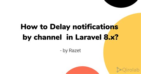 How To Delay Notifications By Channel In Laravel X Qirolab