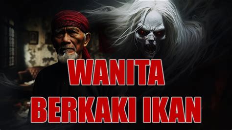 BERCAKAP DENGAN JIN SIRI 229 DAN 230 WANITA BERKAKI IKAN YouTube