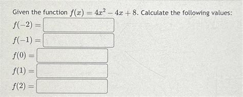 solved given the function f x 4x² 4x 8 calculate the