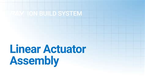 Linear Actuator Assembly Rev Ion Build System Rev Robotics Documentation