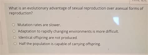 Solved What Is An Evolutionary Advantage Of Sexual
