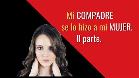 Mi Compadre Ymi Mujer Ii 💔relatos De Infidelidad😥 Youtube