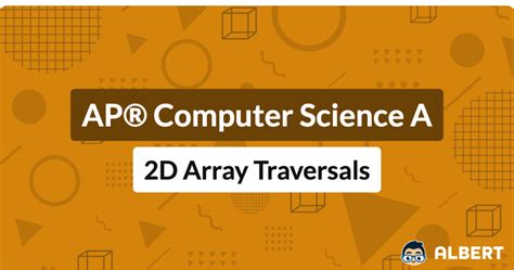 2d Array Traversals Ap® Computer Science A Review Albert Blog