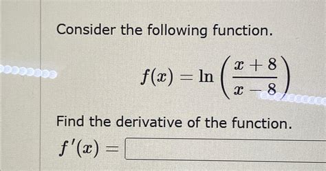 solved consider the following function f x ln x 8x 8 find