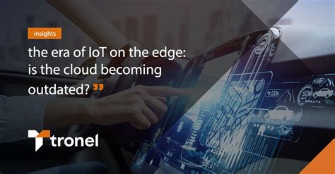 Tronel On Linkedin Iot On The Edge The Future Of Smart Devices And