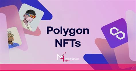 Polygon Nft Ekosistemi Durdurulamıyor Merkeziyetsiz Haber