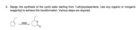 [solved] 5 Design The Synthesis Of The Cyclic Ester Starting From