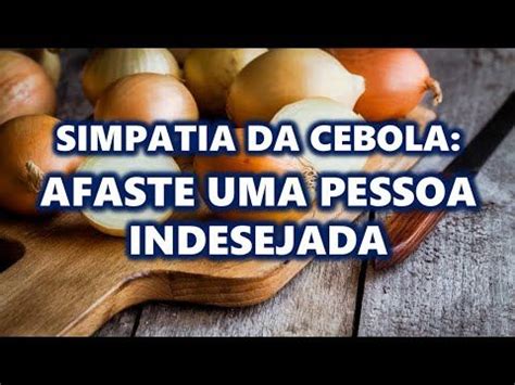 SIMPATIA DA CEBOLA PARA AFASTAR PESSOA INDESEJADA Ex Rival Vizinhos