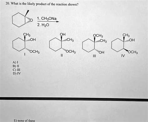 SOLVED 20 What Is The Likely Product Of The Reaction Shown 1 CH3ONa