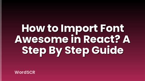 How To Import Font Awesome In React A Step By Step Guide Wordscr