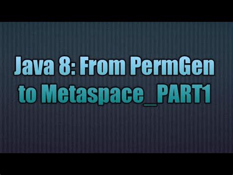 Java From Permgen To Metaspace Part Youtube