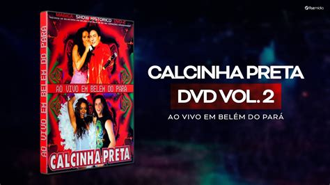 Calcinha Preta Aovivoembel Mdopar Dvd Completo Vol Youtube