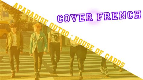 COVER FRENCH BTS 방탄소년단 OUTRO HOUSE OF CARDS YouTube