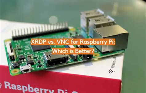 Xrdp Vs Vnc For Raspberry Pi Which Is Better Electronicshacks