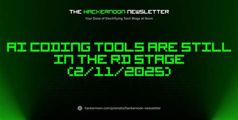 the hackernoon newsletter ai coding tools are still in the rd stage 2 11 2025 hackernoon