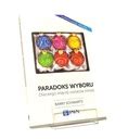 PARADOK WYBORU DLACZEGO WIĘCEJ ZNACZY MNIEJ BARRY SCHWARTZ NOWA
