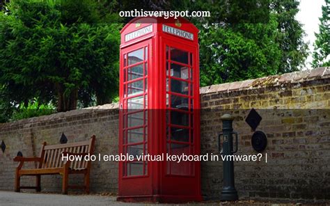 How Do I Enable Virtual Keyboard In Vmware On This Very Spot
