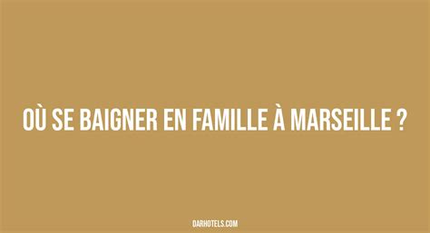 Où Se Baigner En Famille à Marseille Les Meilleures Plages Et