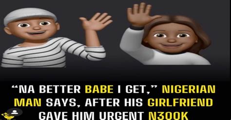 “na Better Babe I Get ” Nigerian Man Says After His Girlfriend Gave