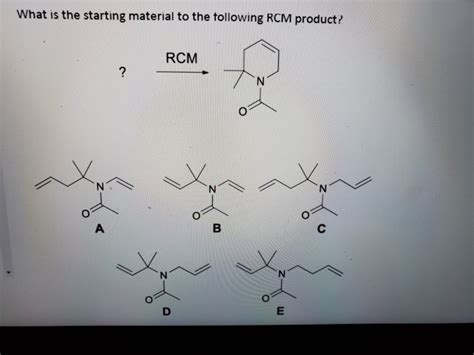 Solved What Is The Starting Material To The Following Rcm