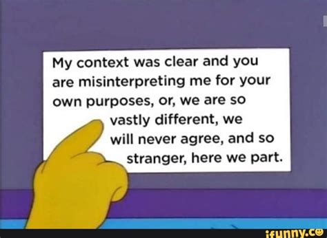 My Context Was Clear And You Are Misinterpreting Me For Your Own