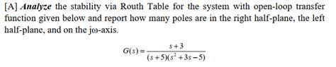 Solved A Analyze The Stability Via Routh Table For The Chegg Com