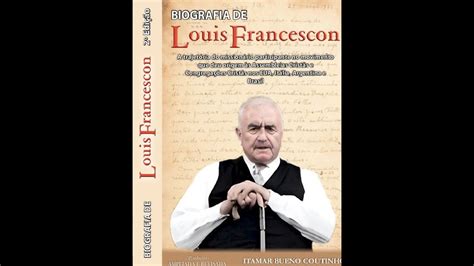 Biografia De Louis Francescon Youtube
