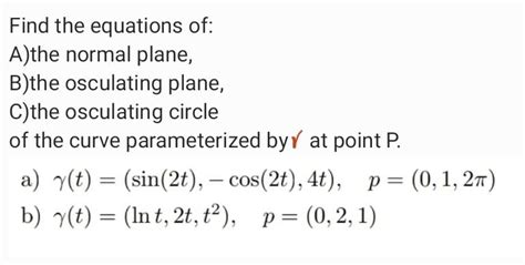 Solved Find The Equations Of Athe Normal Plane Bthe