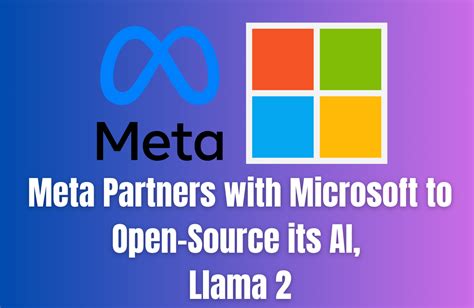 Meta Partners With Microsoft To Open Source Its Ai Llama