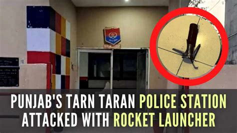 Punjabs Tarn Taran Police Station Hit By Rocket Launcher