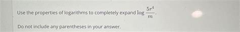 solved use the properties of logarithms to write the