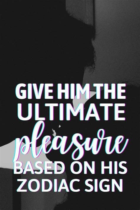This Is How You Will Make Him Orgasm Hard According To His Zodiac Sign