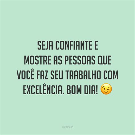 50 Frases De Bom Dia De Trabalho Para Ter Motivação Na Sua Jornada